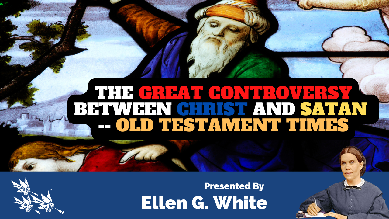 THE GREAT CONTROVERSY BETWEEN CHRIST AND SATAN — Old Testament Times ...